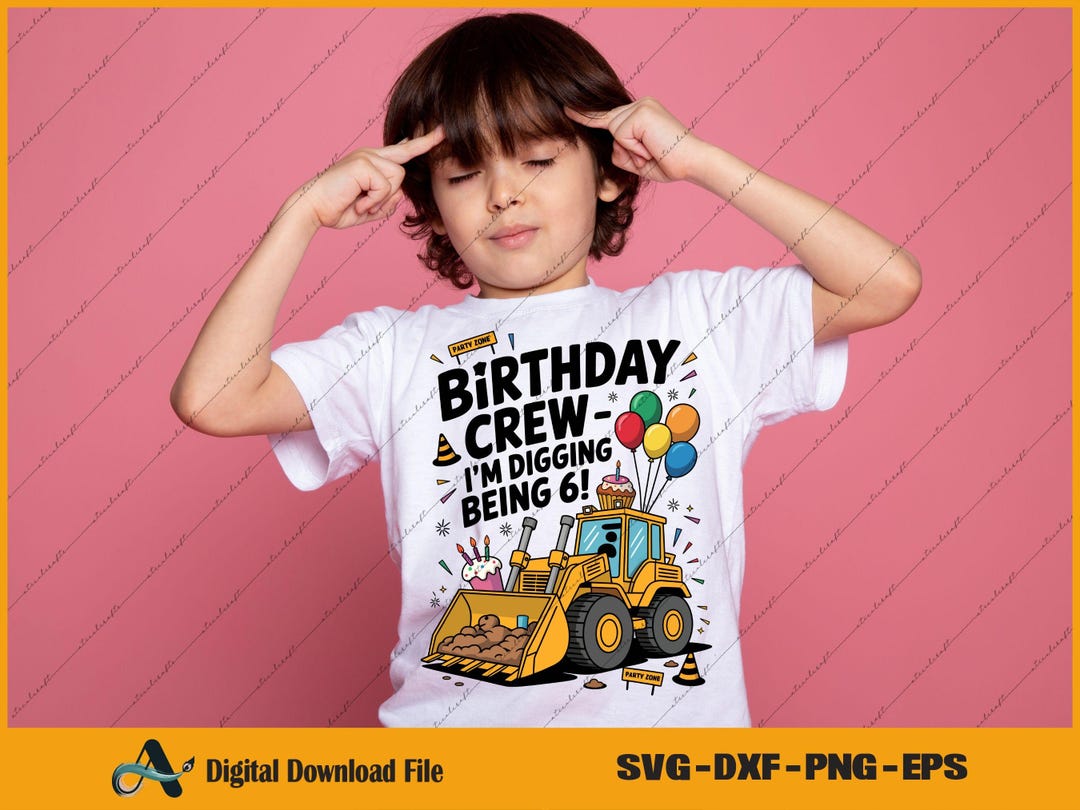 I'm Digging Being 6 SVG PNG, Construction Birthday Crew Shirt Design ...