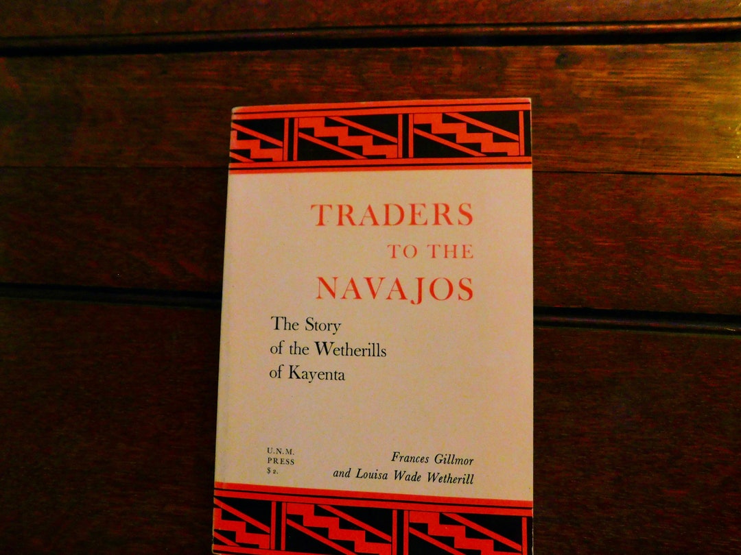 Traders to the Navajos the Story of the Wetherills of Kayenta 1965 -by ...