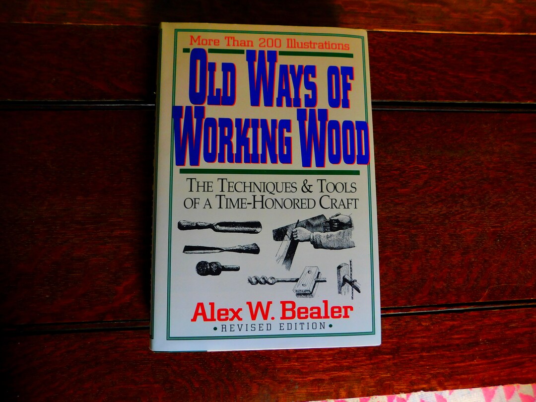Old Ways of Working Wood by Alex W. Bealer - the Techniques & Tools of ...