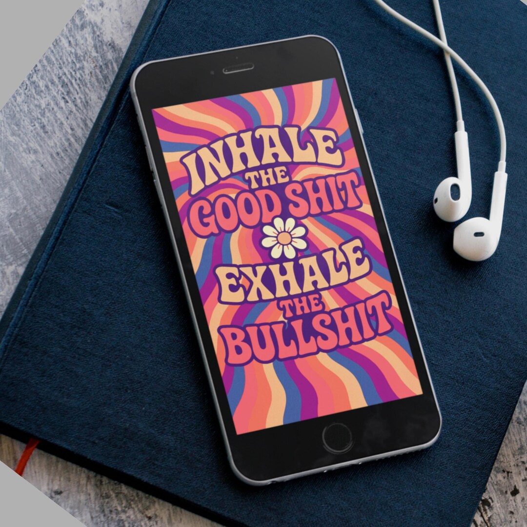 Trippy Retro Phone Wallpaper - Inhale the Good Sh*t, Exhale the Bullsh ...