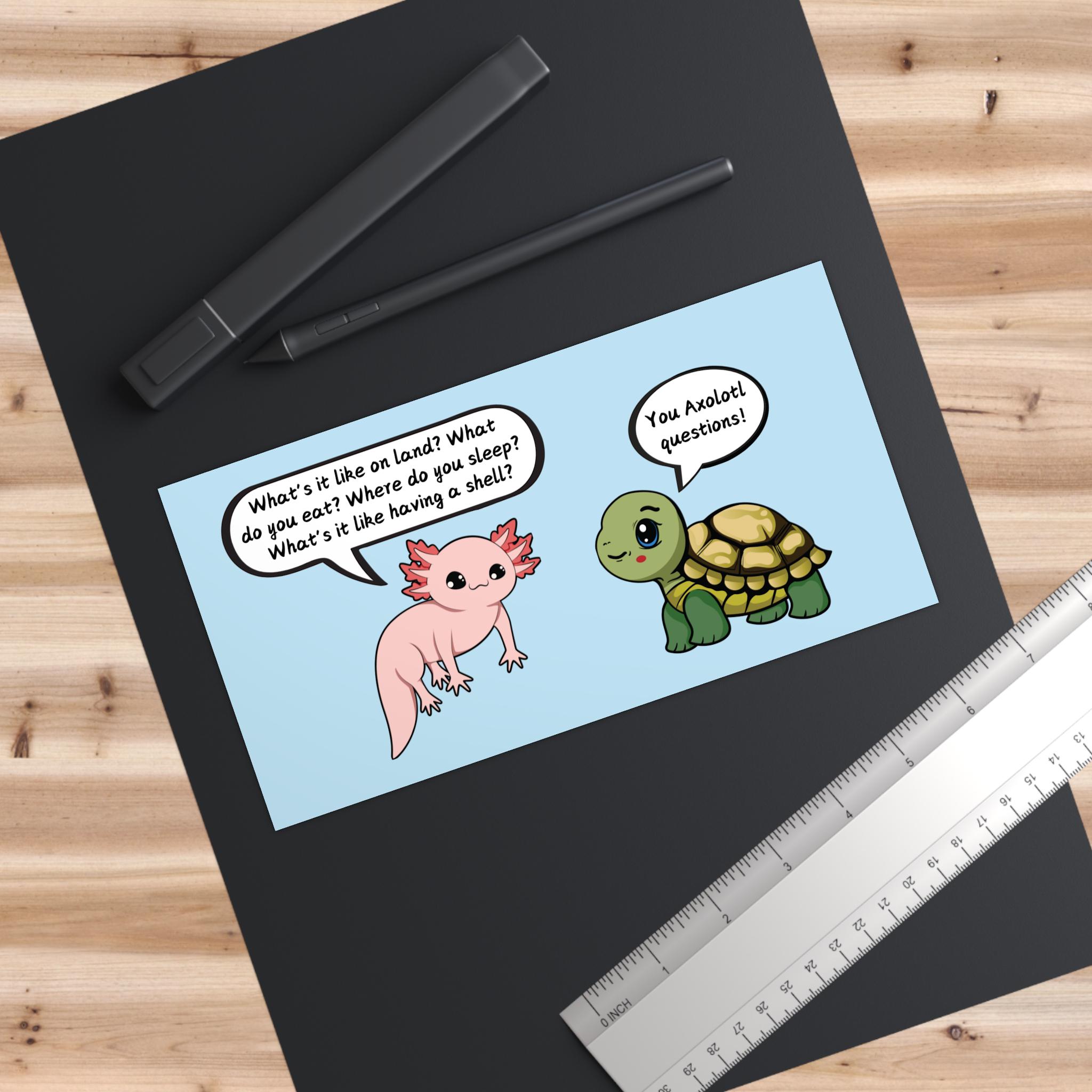 Axolotl Sticker You Axolotl Questions Bumper Sticker - Axolotl and ...