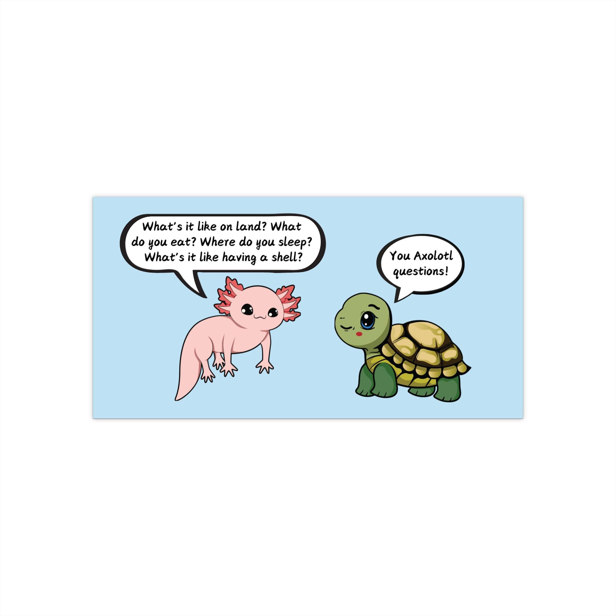 Axolotl Sticker You Axolotl Questions Bumper Sticker - Axolotl and ...