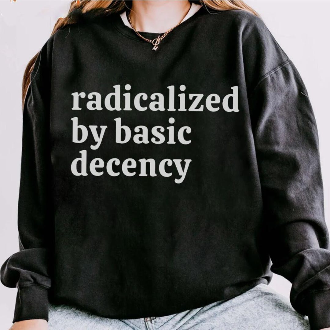 Radicalized by Basic Decency Png, Activist T-shirt Design, Positive ...