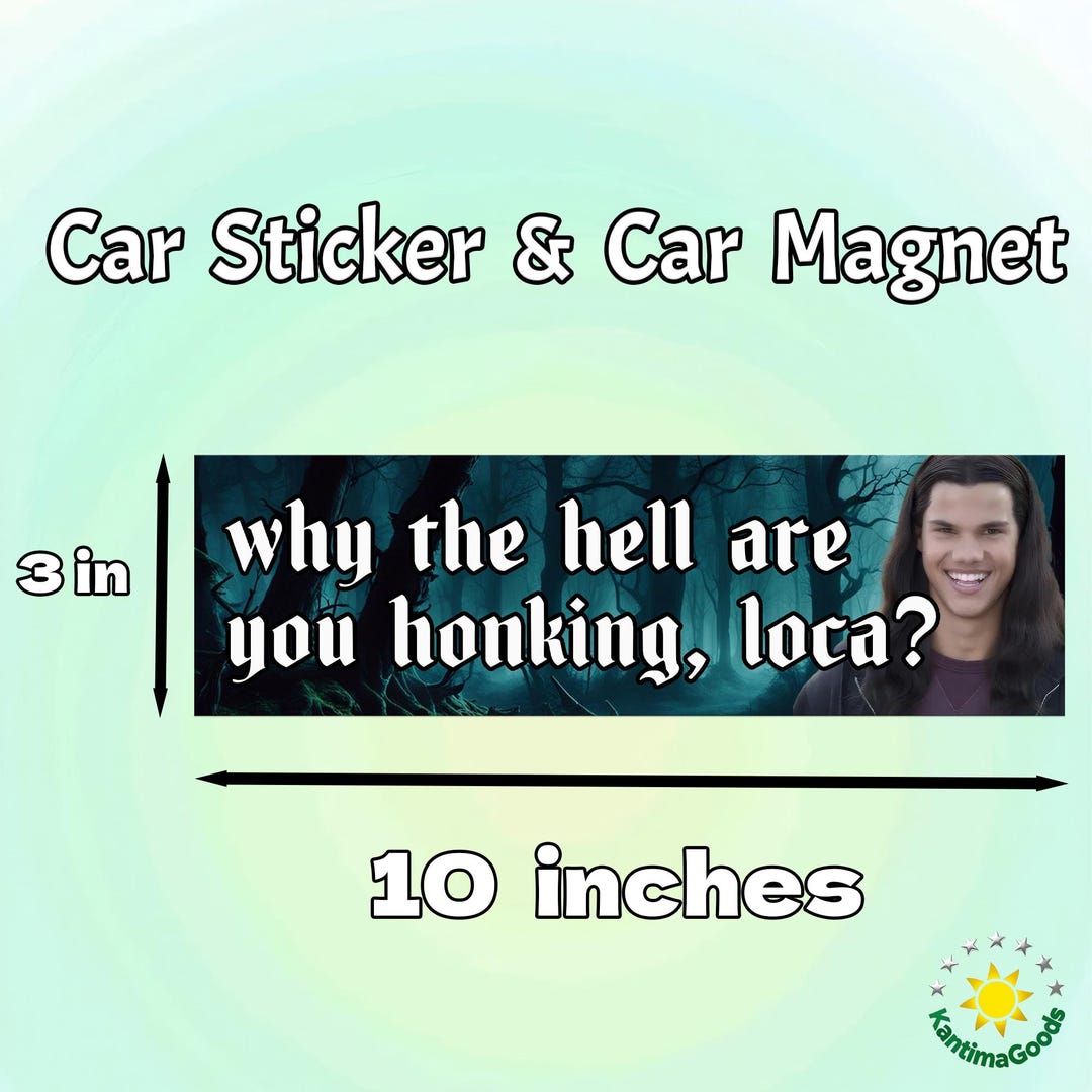 Why the Hell Are You Honking, Loca?|funny Meme Car/bumper Sticker and ...