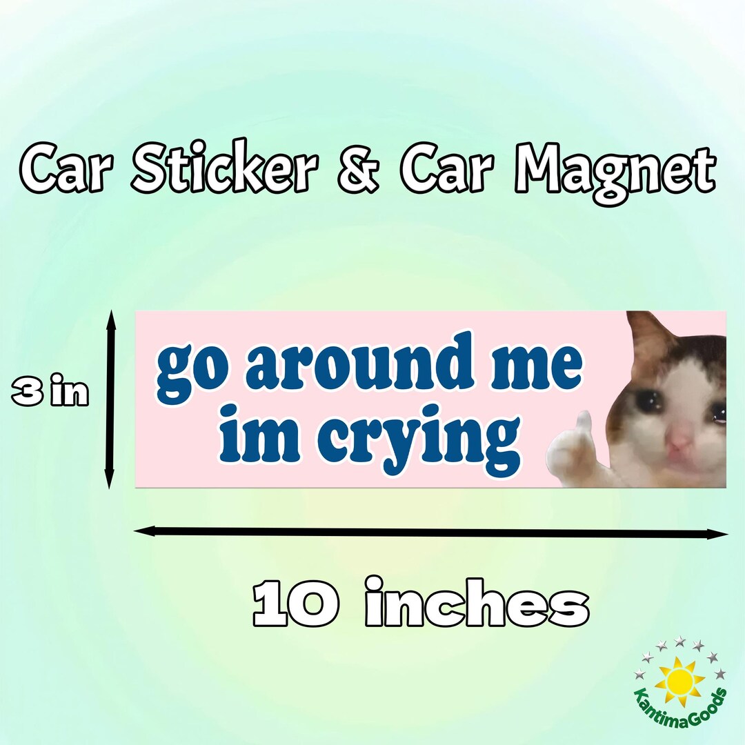 Go Around Me I'm Crying|funny Emoji Car/bumper Sticker and Magnet|vinyl ...