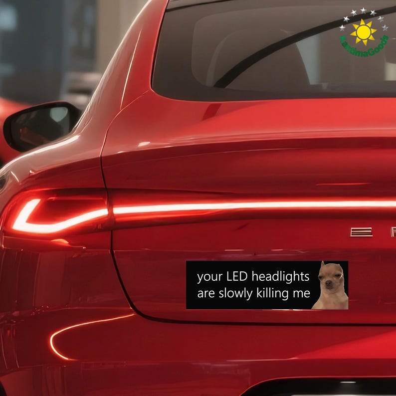 Funny Meme Car/bumper Sticker & Magnet|your LED Headlights Are Slowly ...