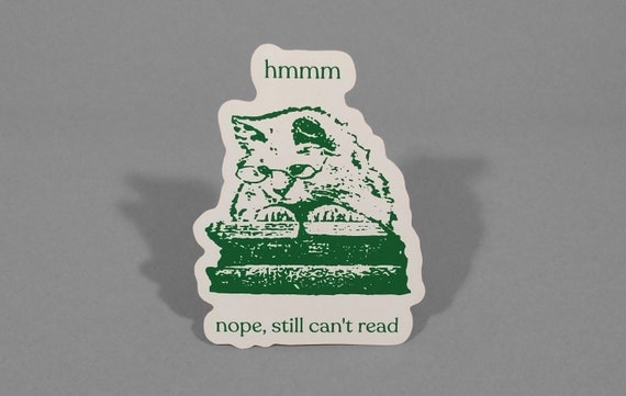 Nope Still Can't Read funny cat sticker absurd humor | Etsy