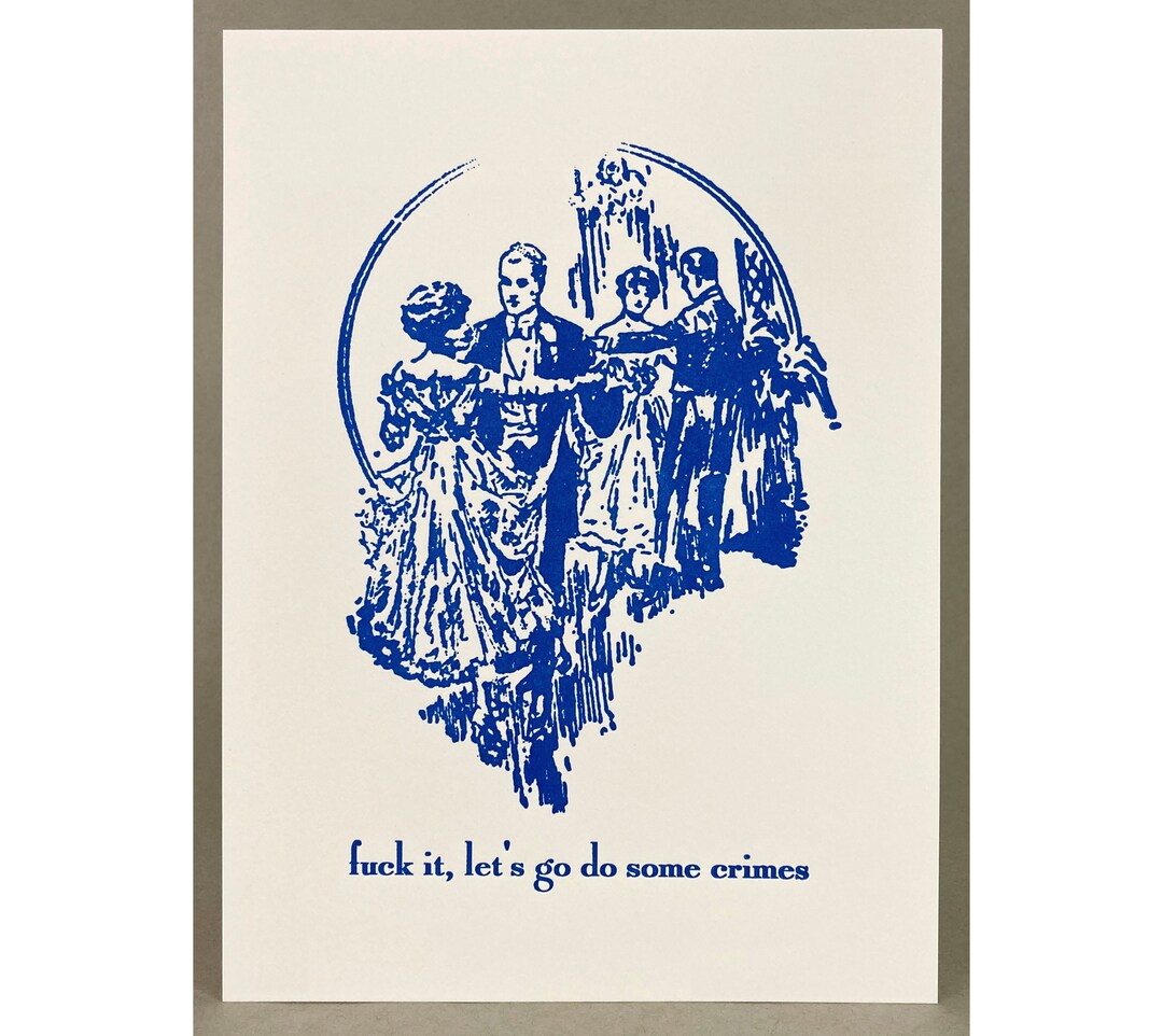 Fuck It, Let's Go Do Some Crimes - Hilarious Letterpress Print, Funny ...