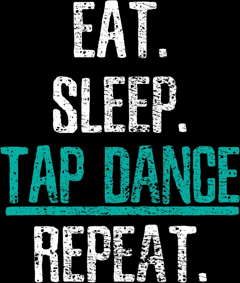 File PNG Eat. Sleep. Tap Dance. Repeat. - Etsy