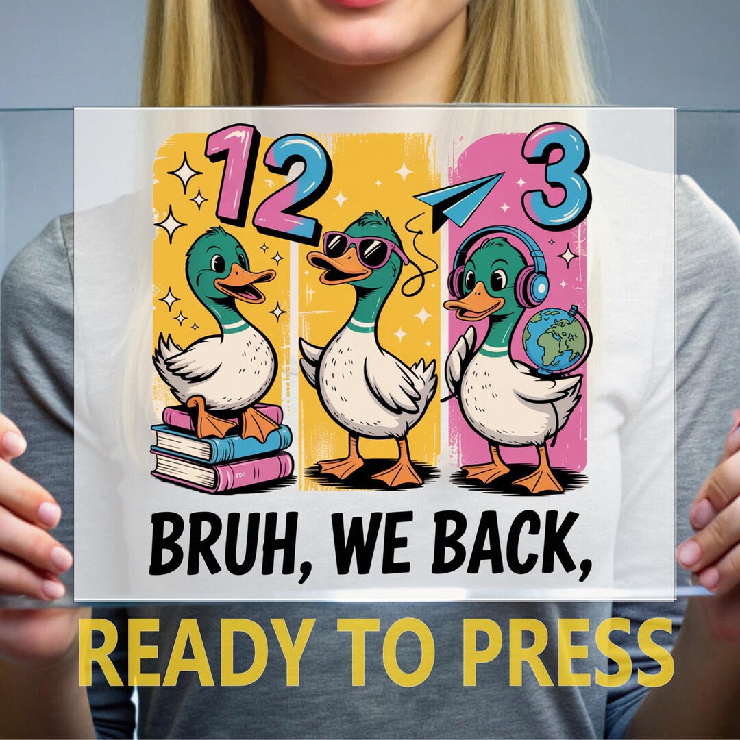 Bruh We Back Ready to Press, Silly Goose Back to School DTF Transfers ...