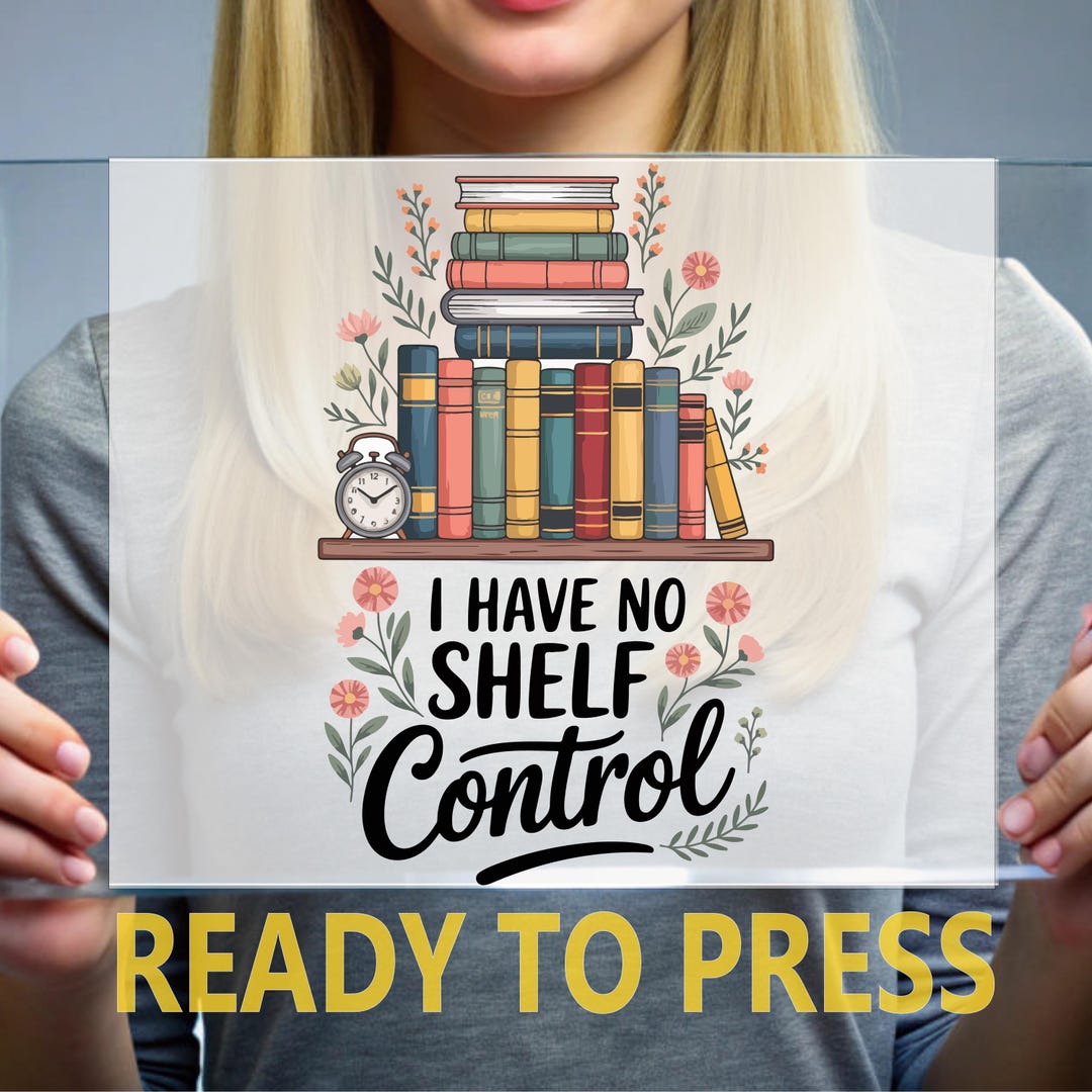 I Have No Shelf Control DTF Transfer, Funny Book Lover Shirt, Bookworm ...