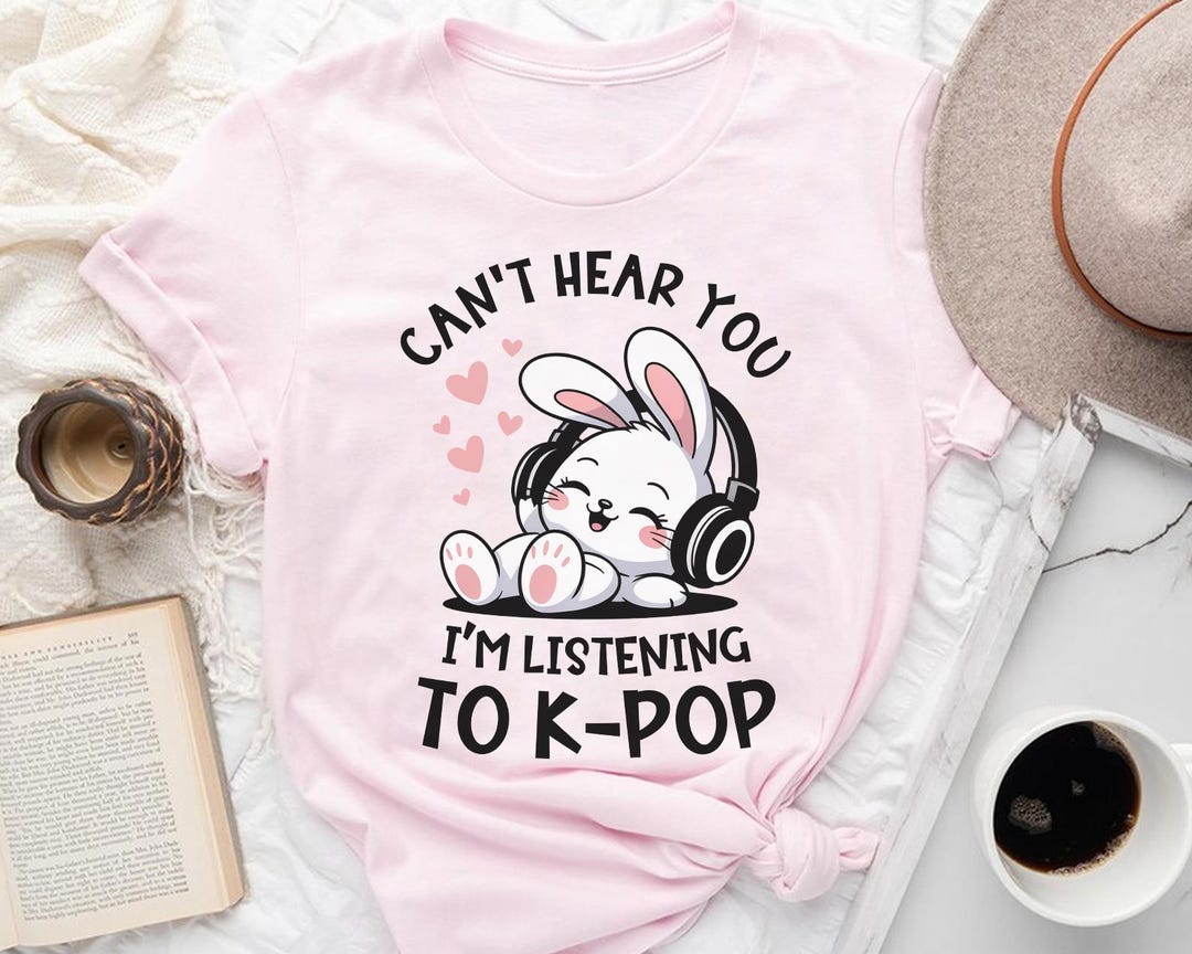 Can't Hear You I'm Listening to K-pop Shirt - Cute Bunny With ...