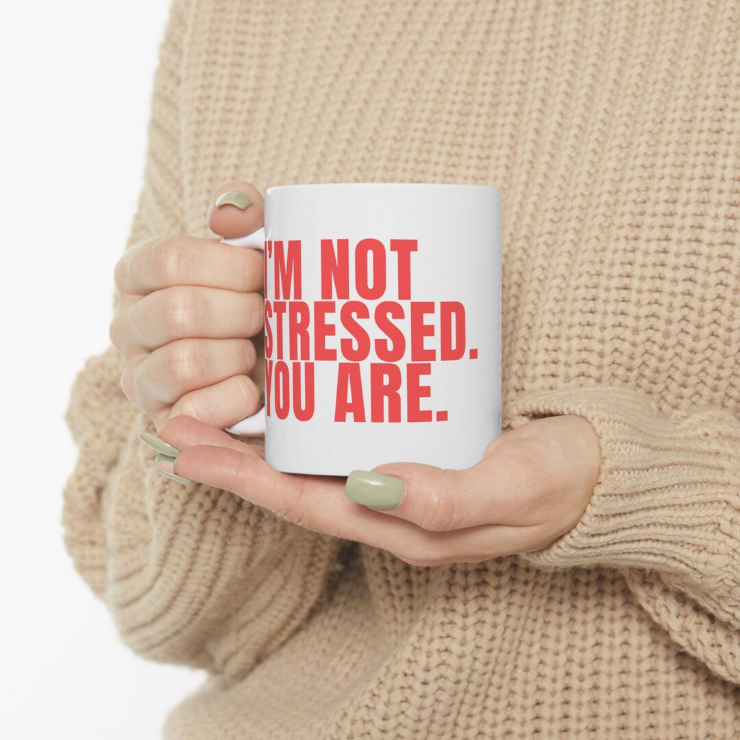 Funny Coworker Coffee Mug - I'm Not Stressed You Are - Work Friend Gift ...