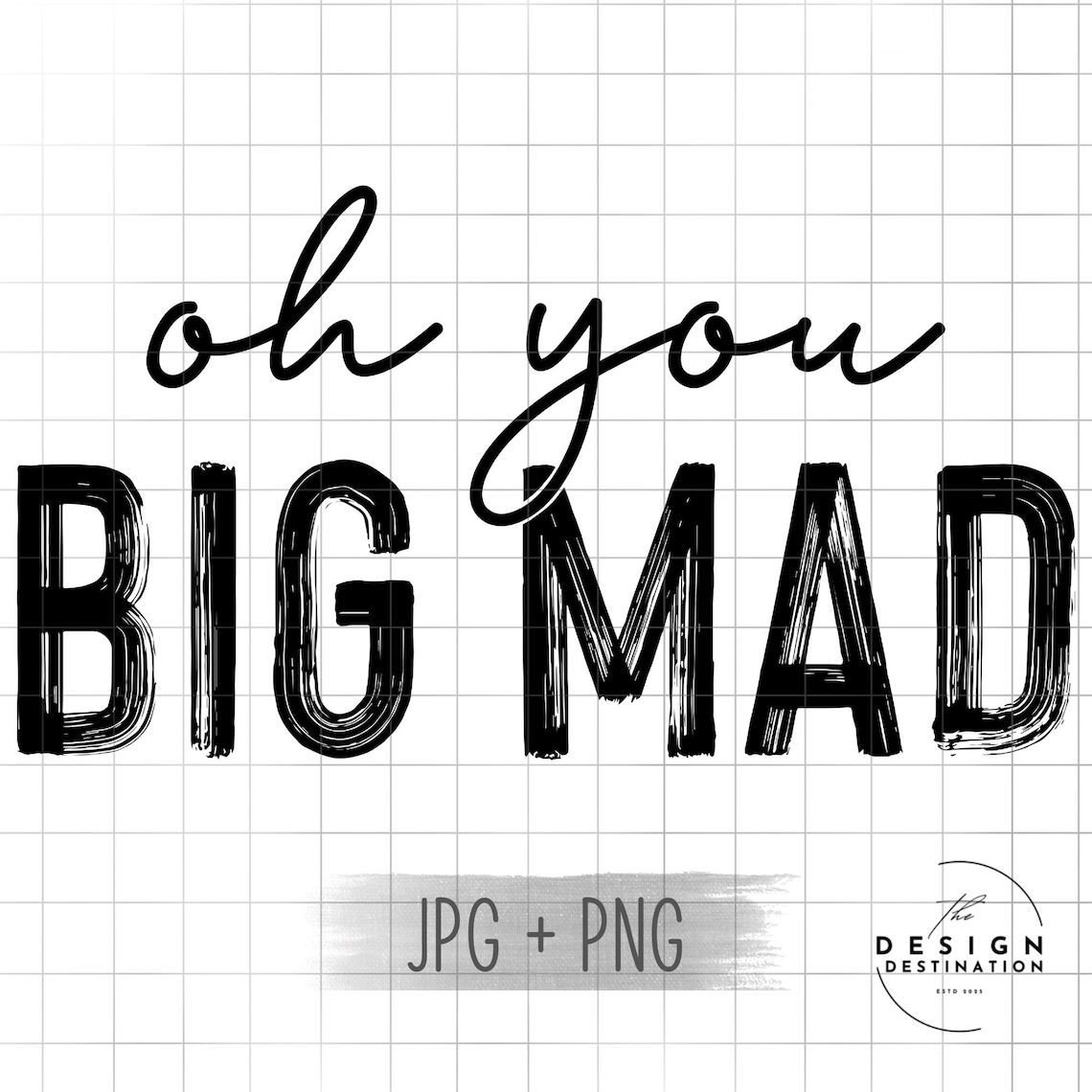 Oh You Big Mad || Digital File for Sublimation, Vinyl, Etc. PNG - Etsy