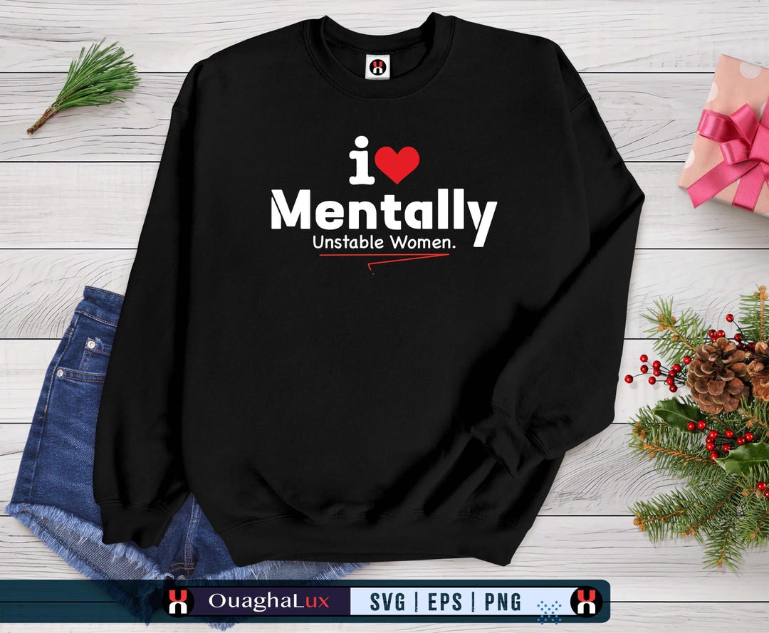 I Love Mentally Unstable Women Funny Dark Humor Meme SVG PNG (digital ...