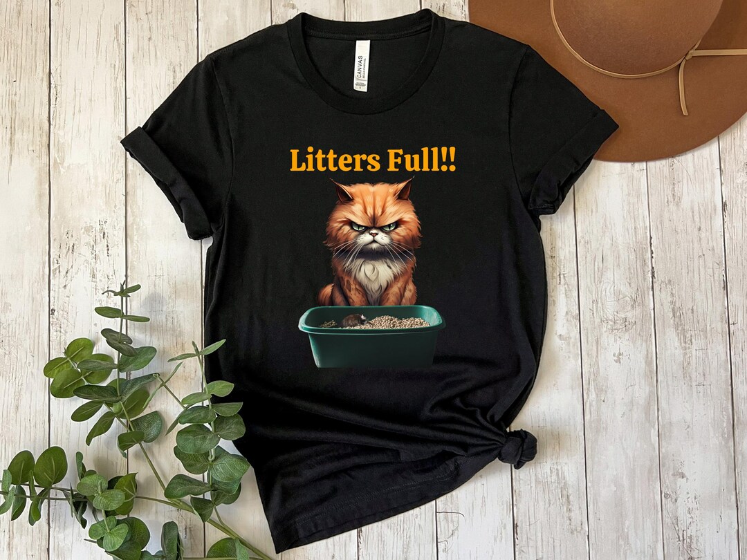 Funny Angry Cat Shirt, Litter is Full Meme Shirt, Sarcastic Cat Lover ...
