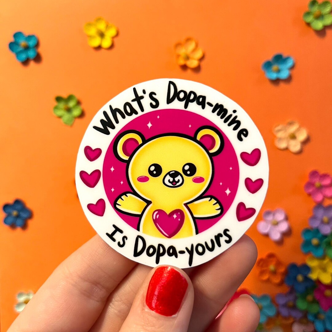 What’s Dopamine is Dopa-yours Bear Sticker ~ Cute Funny Silly Original ...