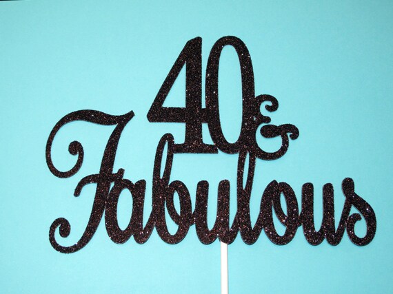 Forty And Fabulous Cake Topper Black Glitter 40 And Fabulous Etsy
