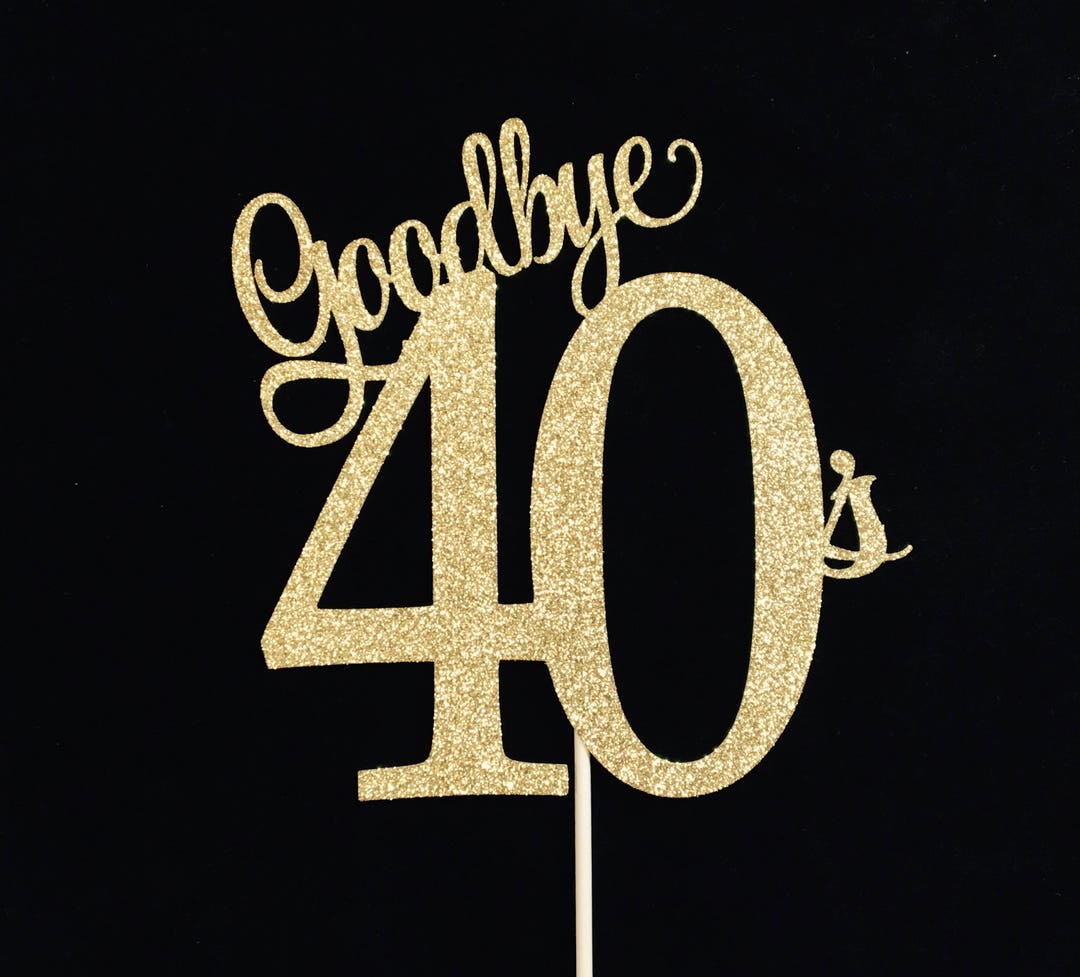 Goodbye 40's Cake Topper - Etsy