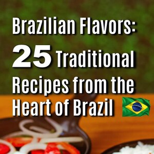 Brazilian Recipe Ebook: 25 Traditional Dishes From Brazil – Authentic ...