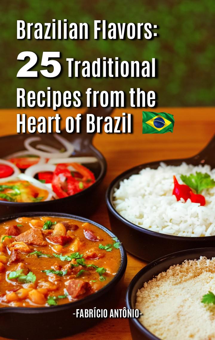 Brazilian Recipe Ebook: 25 Traditional Dishes From Brazil – Authentic ...