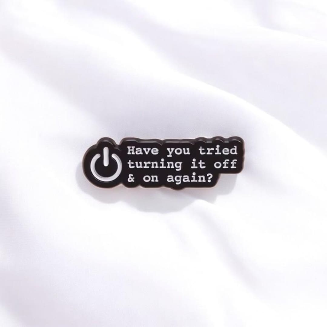 Enamel Pin – “have You Tried Turning It off & on Again?” - Etsy