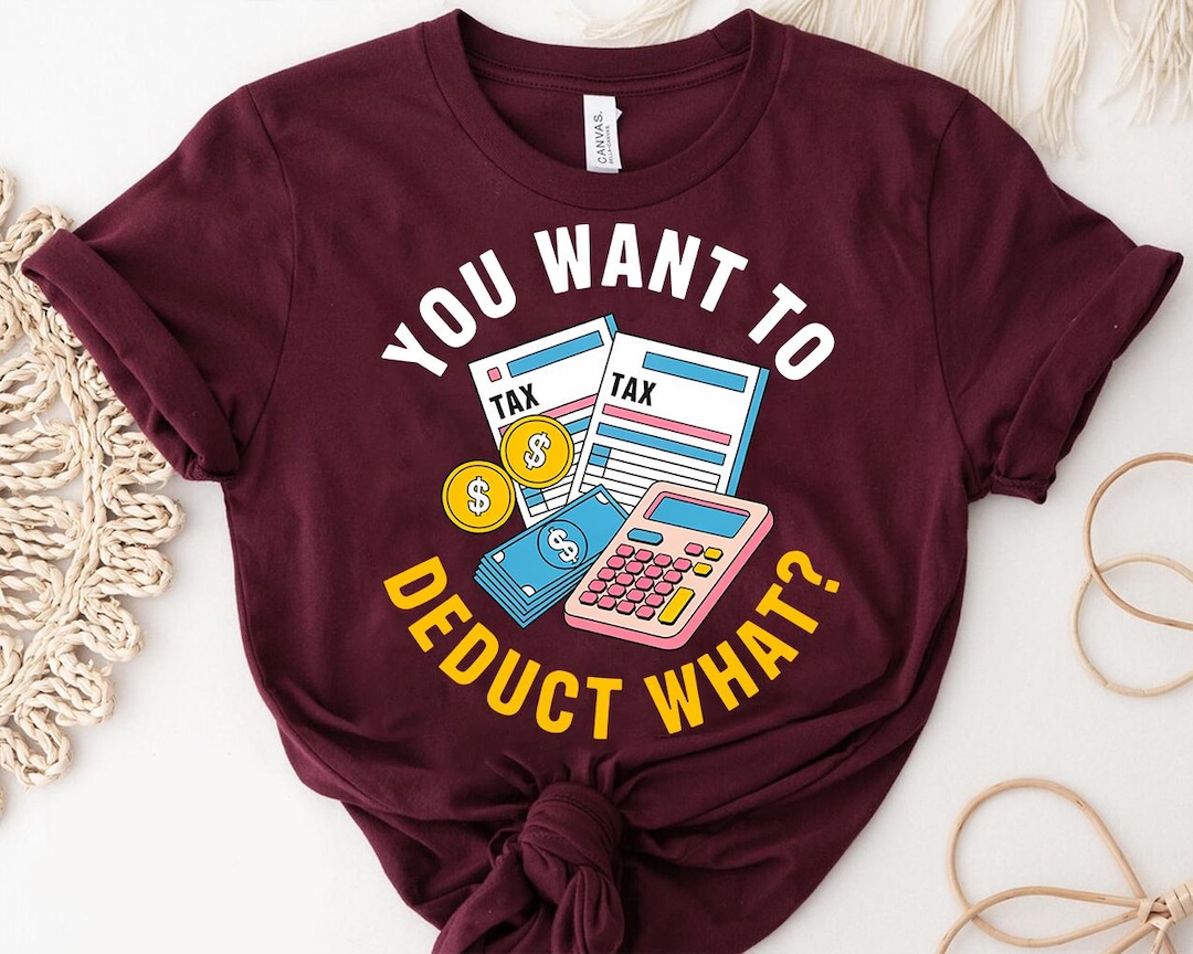 Funny Tax Accountant Shirt: You Want to Deduct What Tee - Etsy