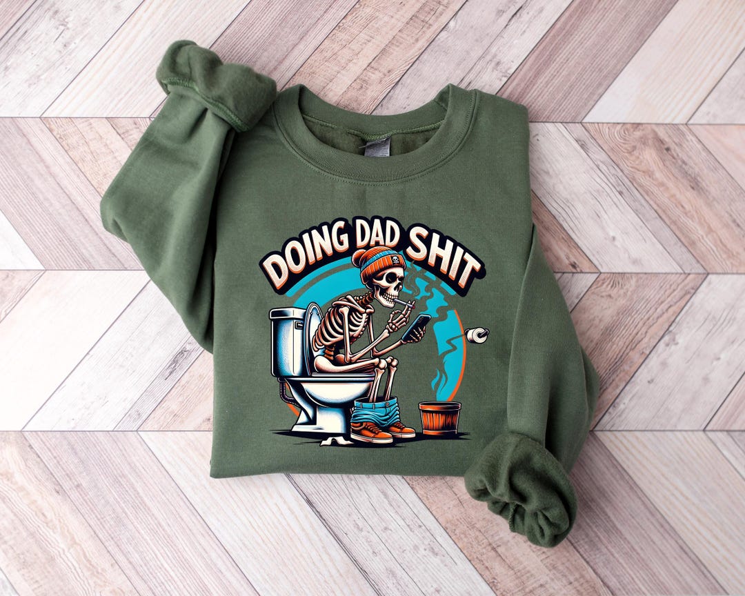Funny Skeleton Dad Shirt, Doing Dad Sh*t Sweatshirt, Father's Day Gift ...