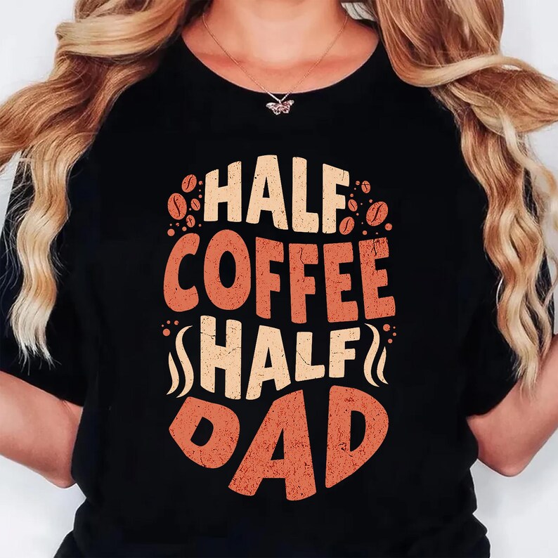 Half Dad Half Coffee Png Bundle, Funny Tired Dad Quote for Fatherhood ...