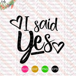 I Said Yes! SVG | Engagement SVG, DXF, Eps, Png, Digital Cut | Instant ...