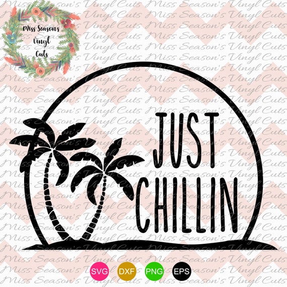 Just Chillin SVG Relax svg Cut file Beach Instant | Etsy
