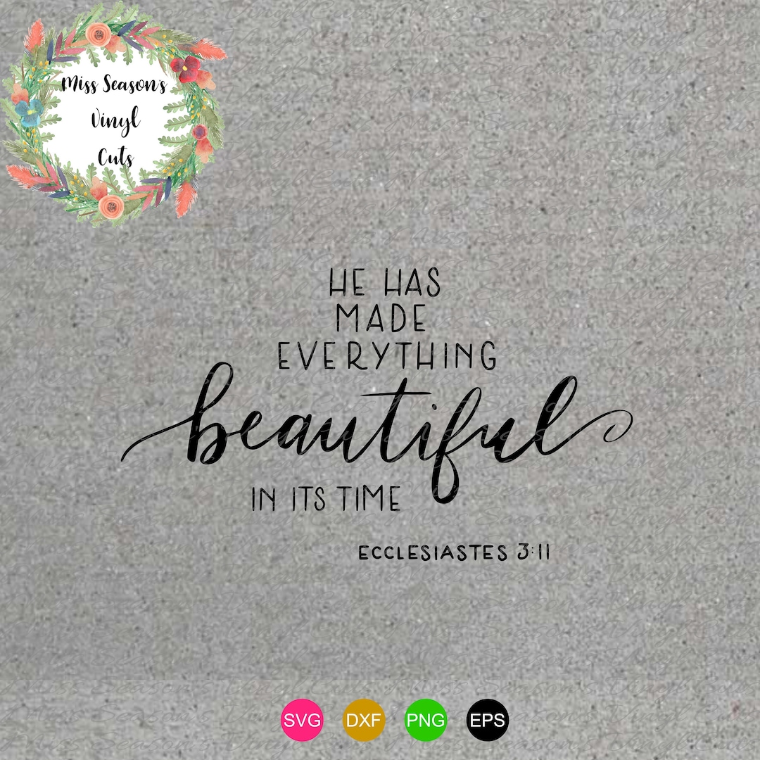 He Has Made Everything Beautiful in Its Time. Ecclesiastes 3:11 SVG ...