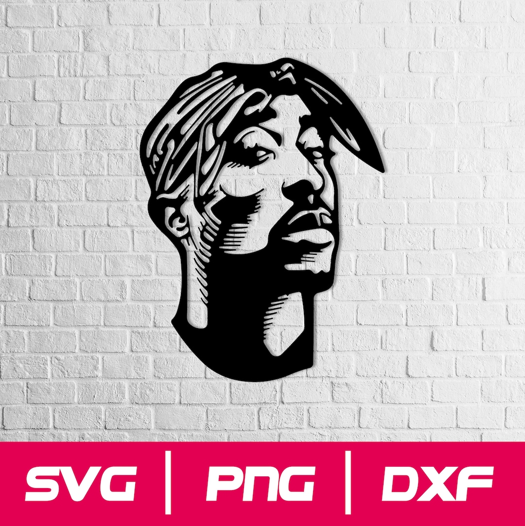 Tupac Svg Cut File, 2pac Dxf Files, Tupac Shakur Cut File, Wall Art Dxf ...