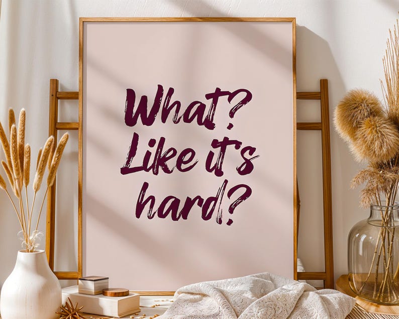 Positive Emotion | What Like It’s Hard Wall Art | Sassy Typography ...