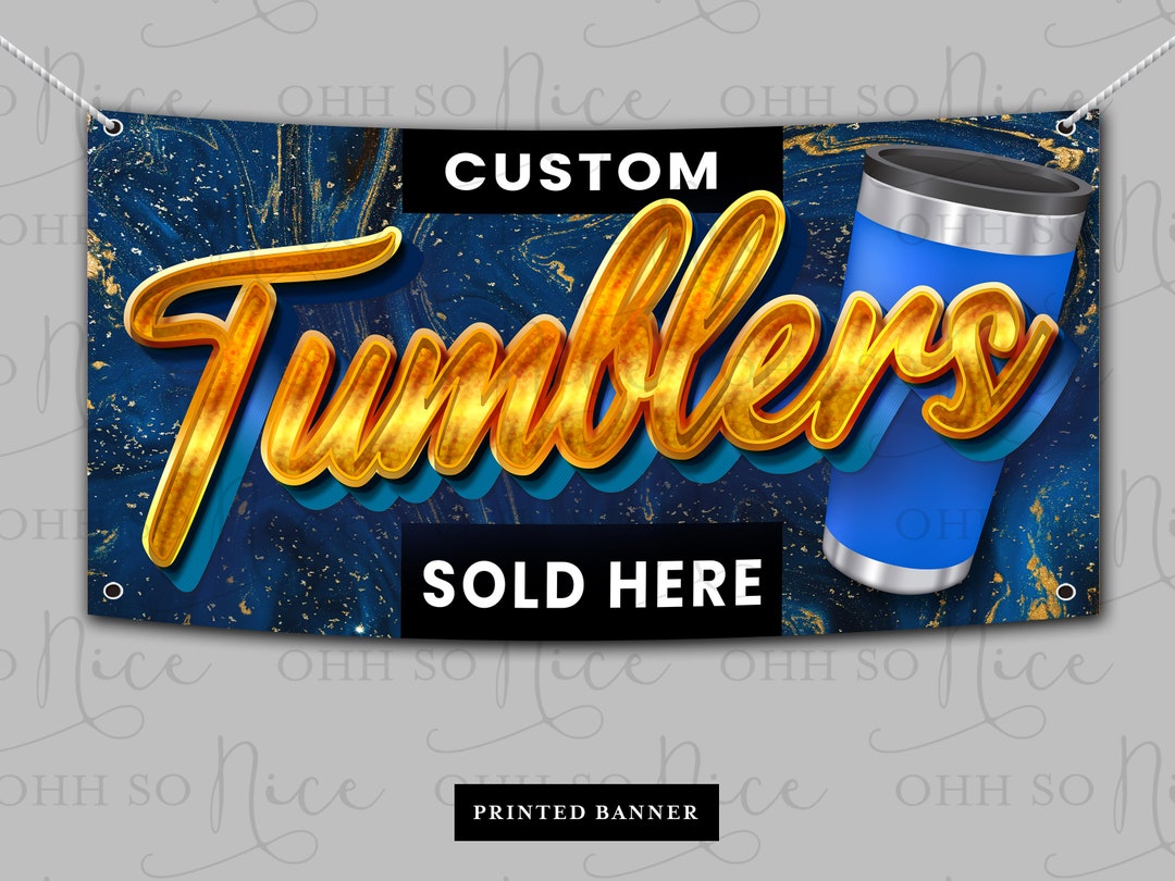 SHIPS FAST | Custom Tumblers Sold Here - Banner Sign Printed on Vinyl ...