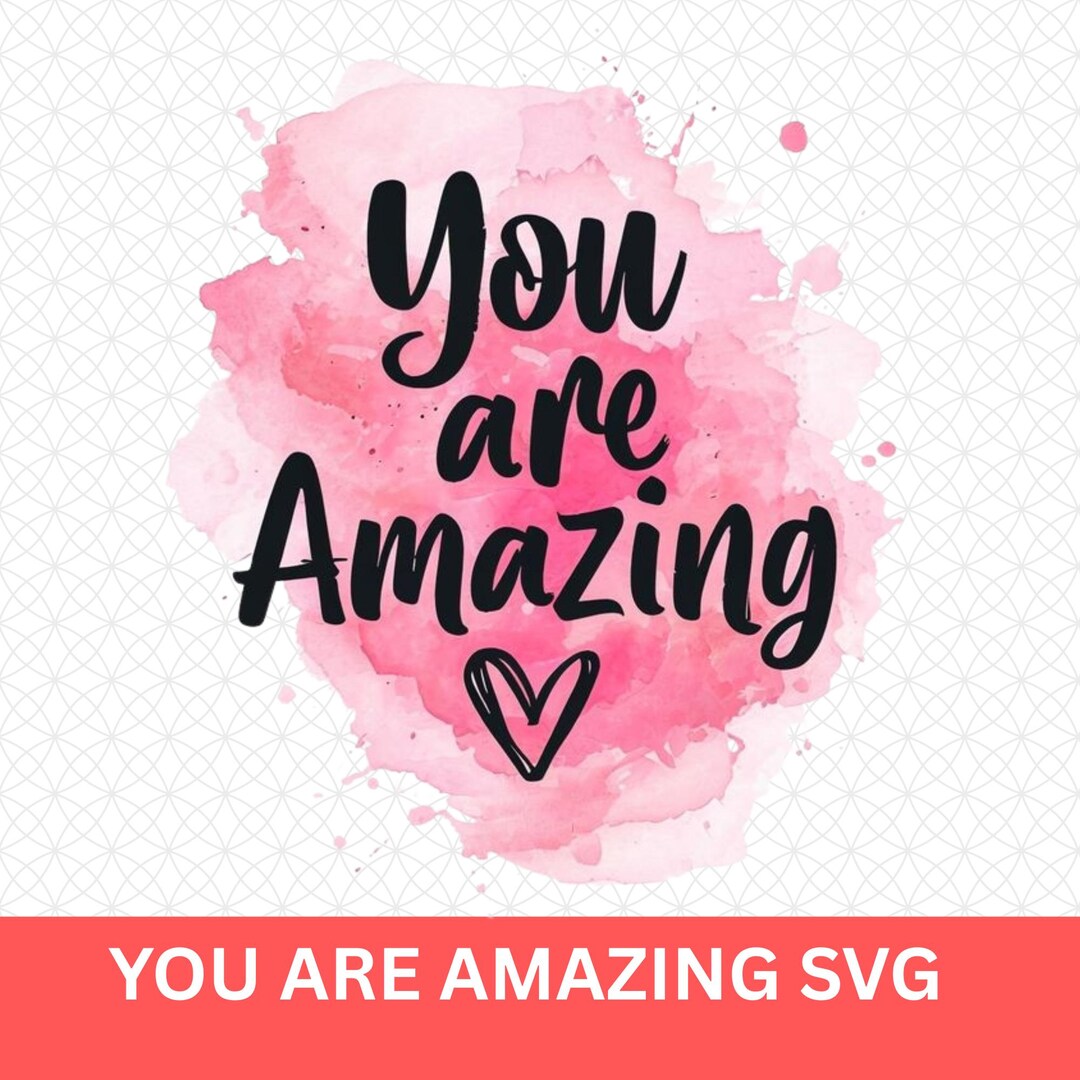 You Are Amazing SVG – Positive Affirmation Cut File, Uplifting Cricut ...