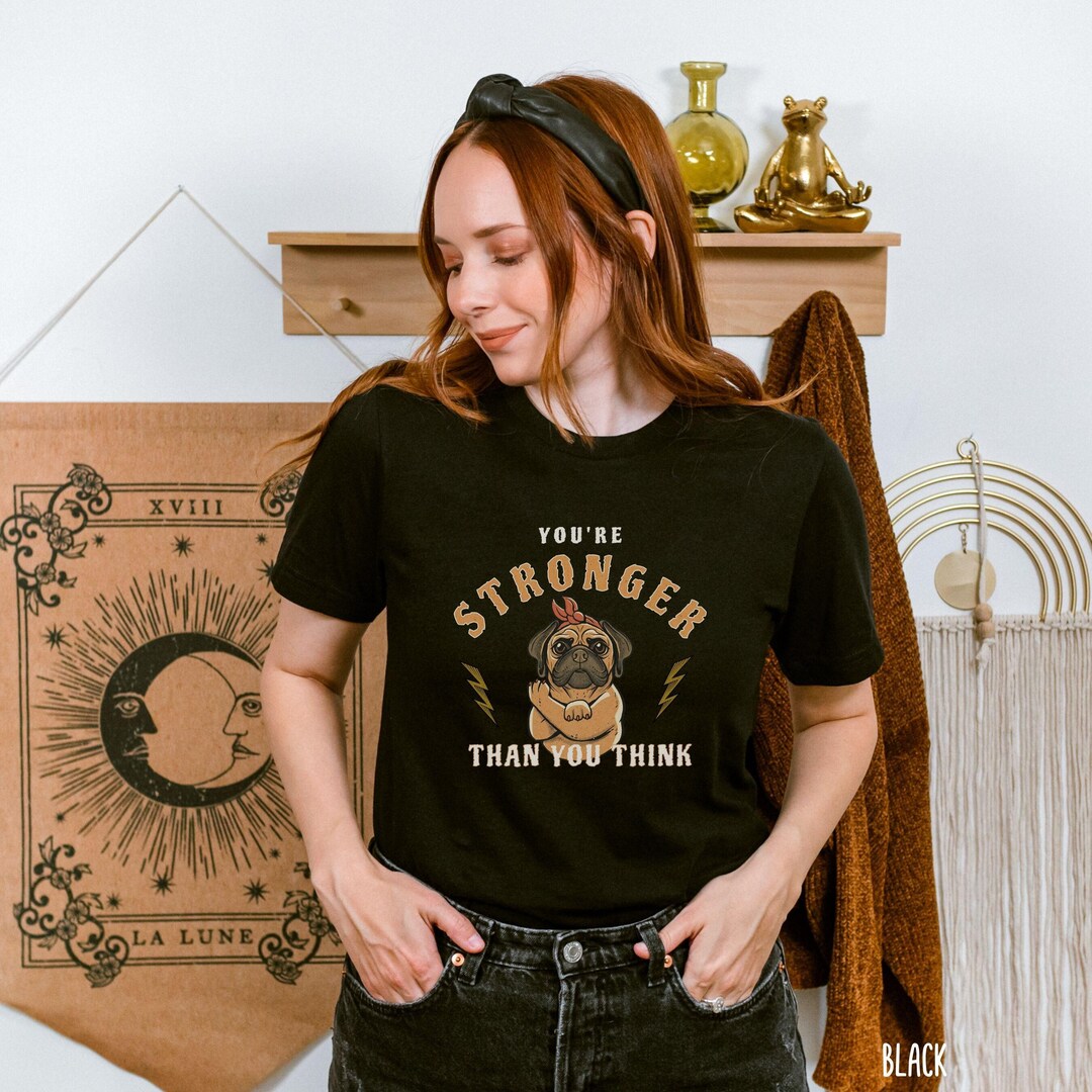 You're Stronger Than You Think Pug T-shirt | Motivational Dog Lover Tee ...