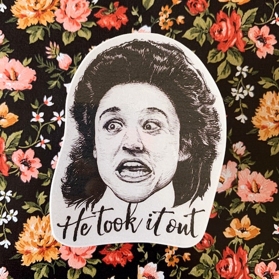 Elaine He Took It Out Seinfeld Vinyl Laptop Sticker Phone - Etsy