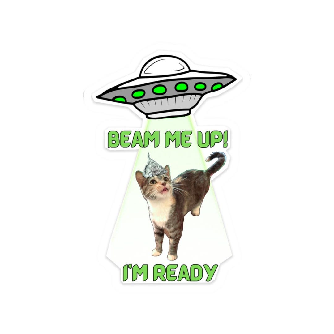 Funny Alien UFO Cat Sticker - Beam Me Up, I'm Ready! - Great for Laptop ...