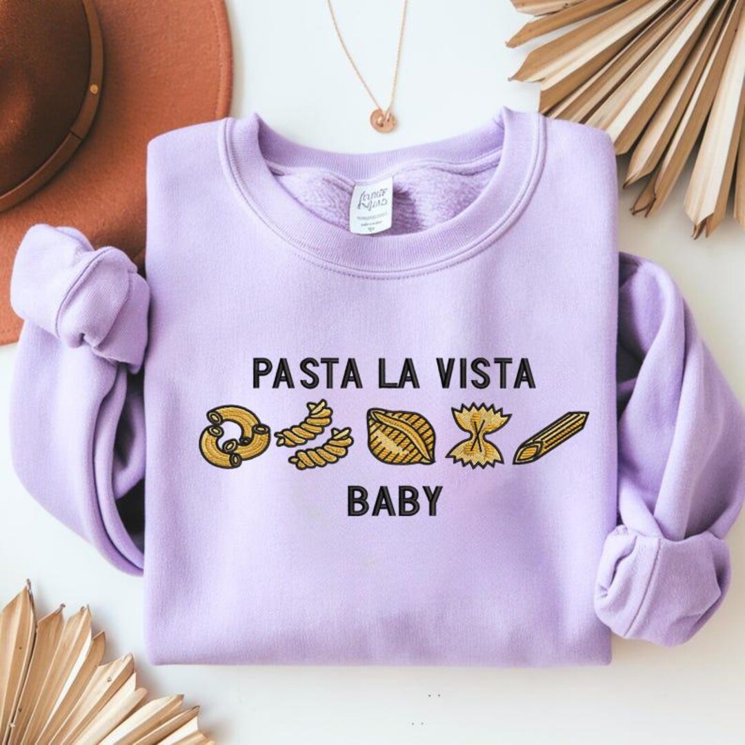 Pasta La Vista Baby Embroidery Design, Funny Food Lover Crewneck ...