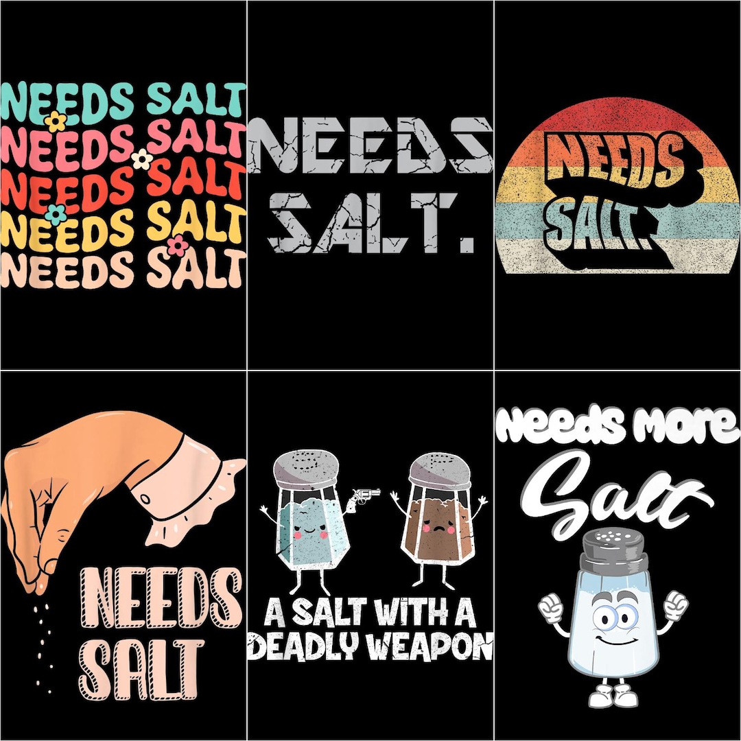 Needs Salt Digital Png File, Funny Cooking T-shirt Design, Chef Shirt ...