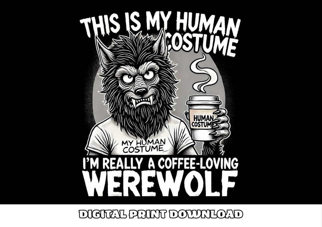 File PNG This is My Human Costume I'm Really A Coffee Loving Werewolf ...