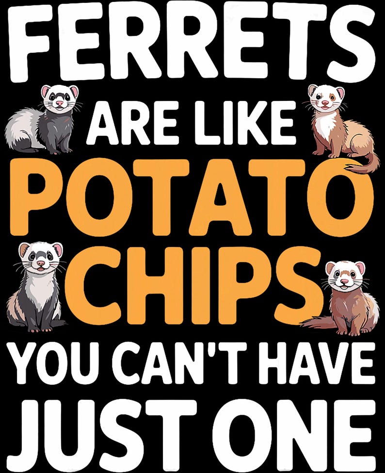 File PNG Ferrets Are Like Potato Chips You Can't Have Just One - Etsy