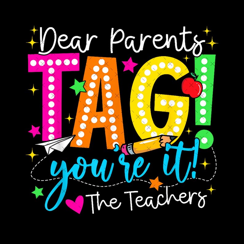 Dear Parents, Tag! You're It Shirt Png, Funny Teacher Png, Teacher ...