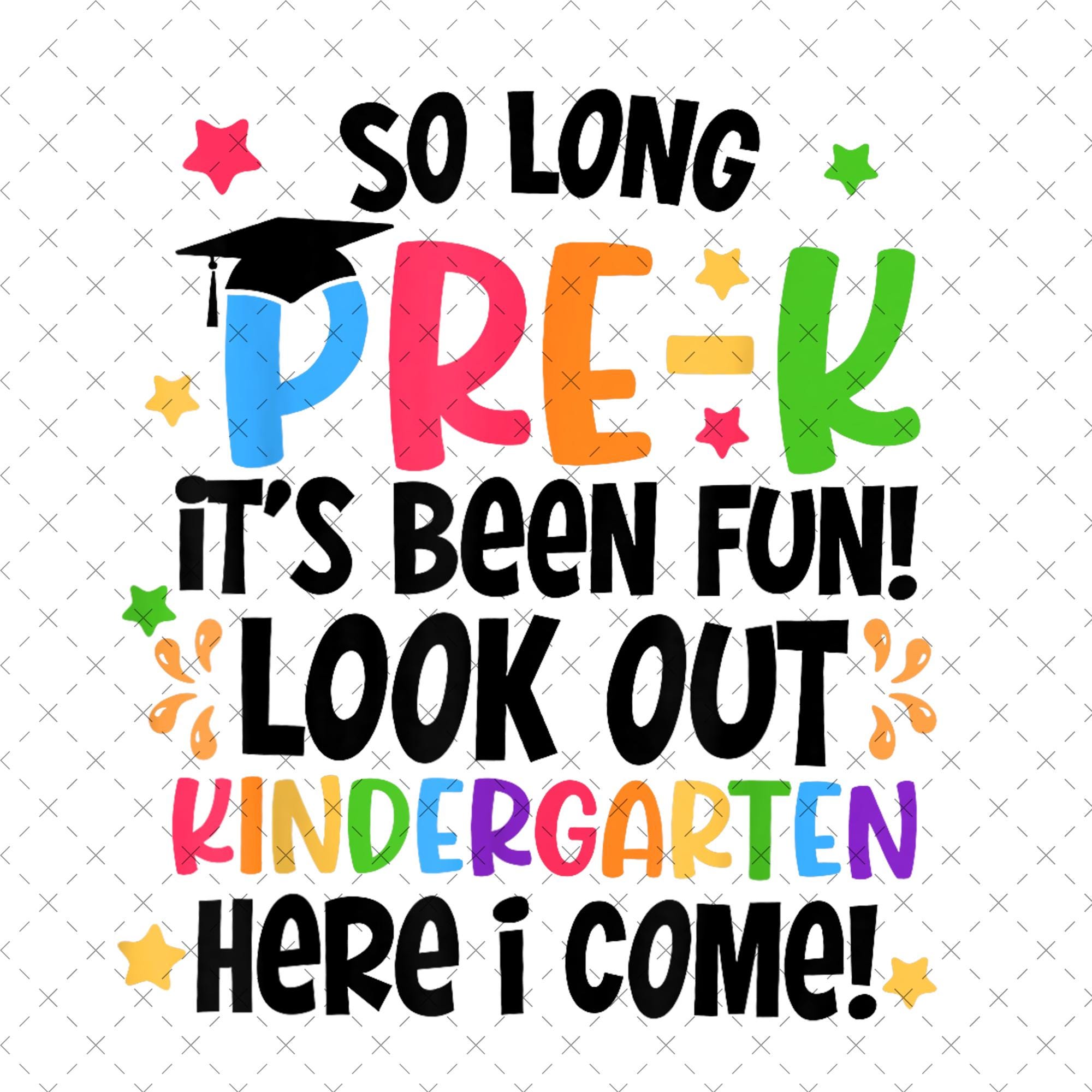 So Long Pre K It's Been Fun Look Out Kindergarten Here I Come Png, Back ...