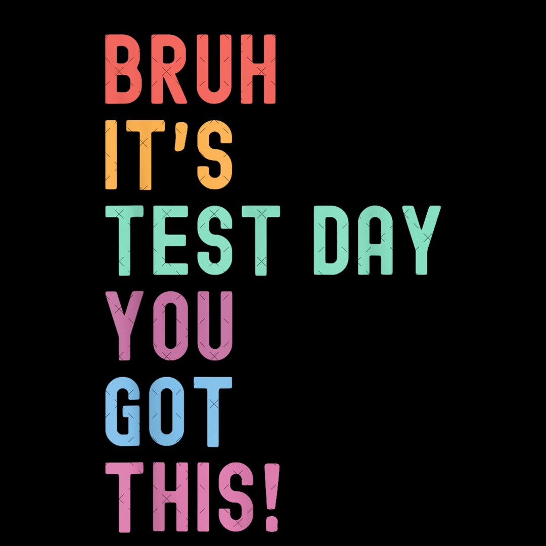 Bruh It's Test Day You Got This Testing Day Teacher Kids Digital PNG ...