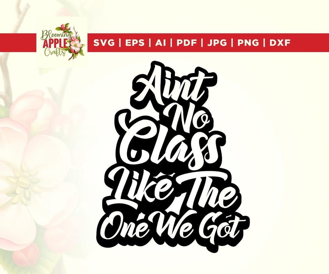 Ain't No Class Like the One We Got Svg, Back to School Svg, Silhouette ...