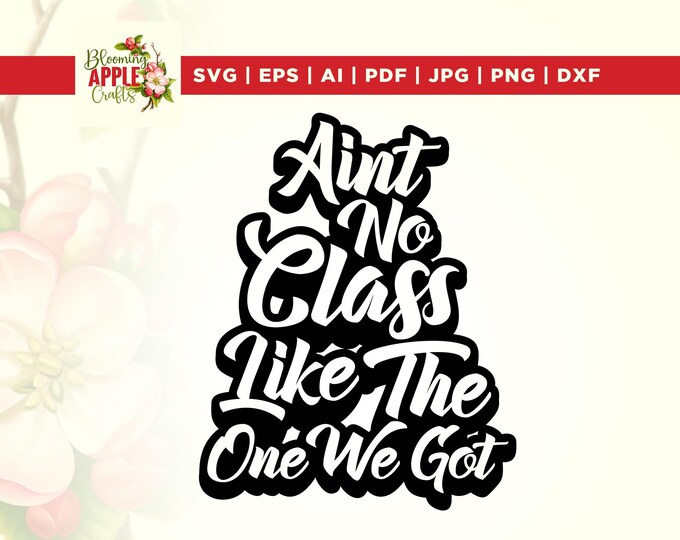 Ain't No Class Like the One We Got SVG, Class Reunion Svg, Class ...