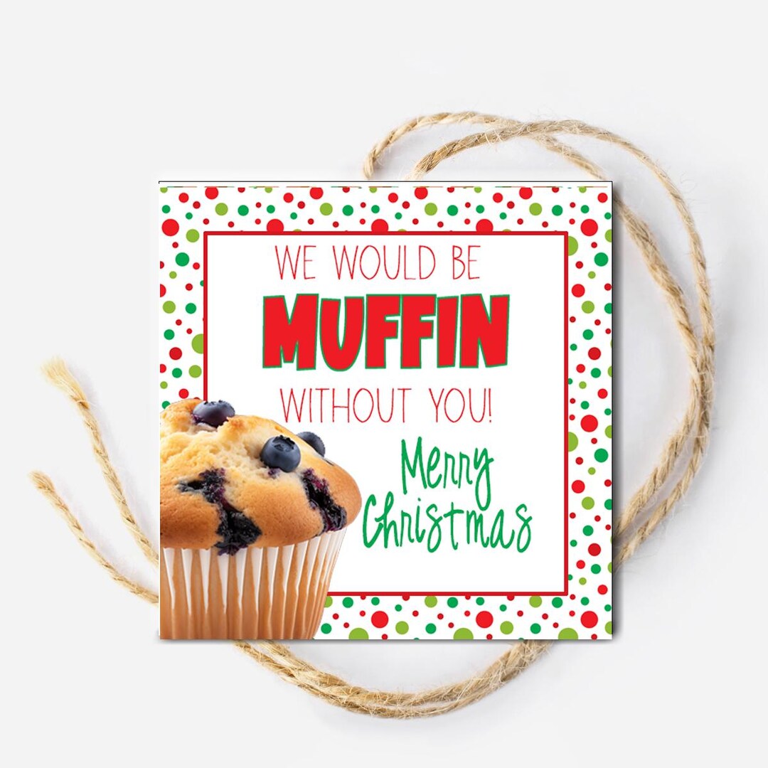 Christmas Muffin Gift Tags, We Would Be Muffin Without You, Holiday ...