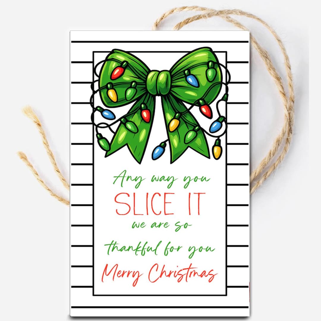 Any Way You Slice It Christmas Gift Tag, Printable Neighbor Thank You ...